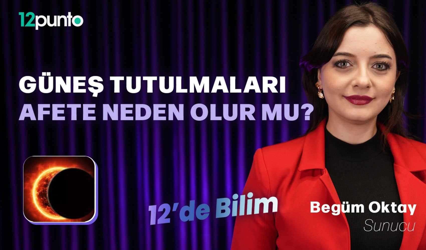 12'de Bilim'in yeni bölümü yayında! Güneş tutulmaları afete neden olur mu?